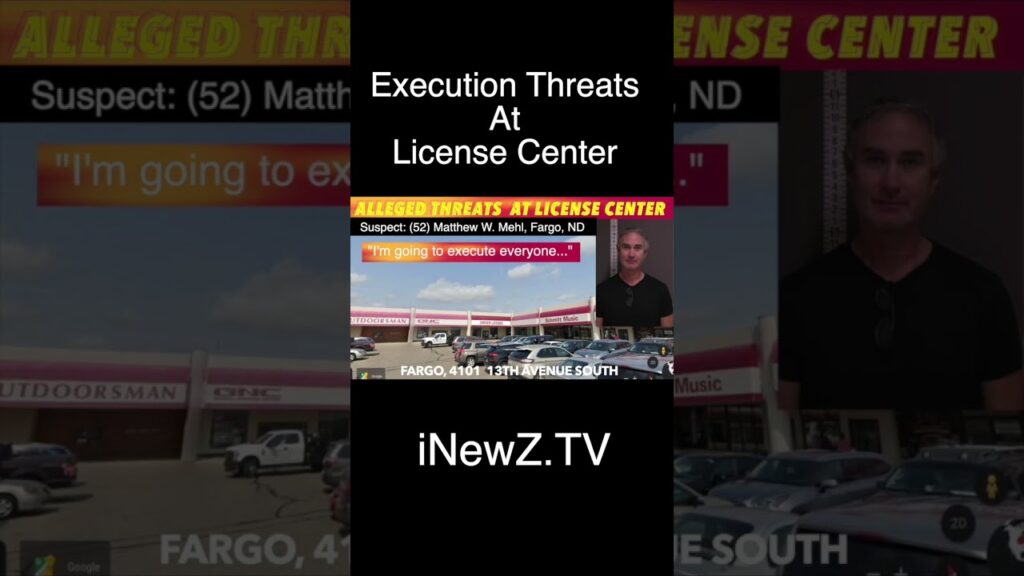 Allegedly Threatened To Execute People At Fargo License Center - iNewZ