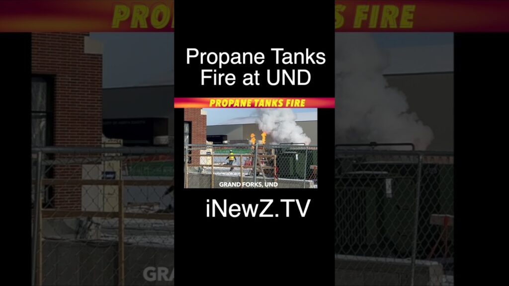 UPDATE: Propane Tanks Fire At University Of North Dakota - iNewZ