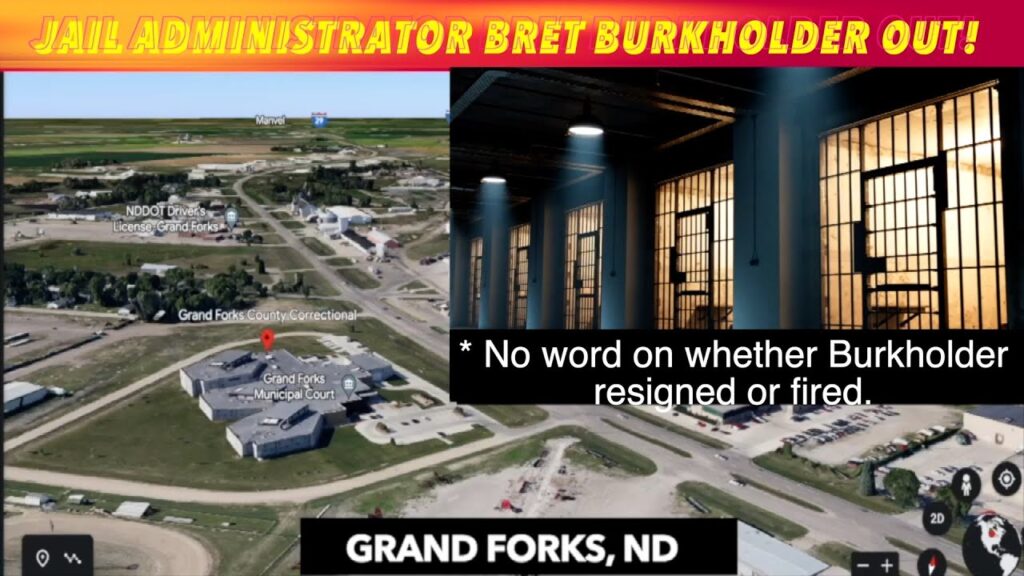 Grand Forks County Jail Administrator, Bret Burkholder Out! - iNewZ